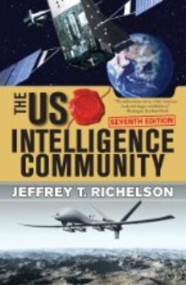 "The U.S. Intelligence Community, 7th Edition" by Jeffrey T. Richelson