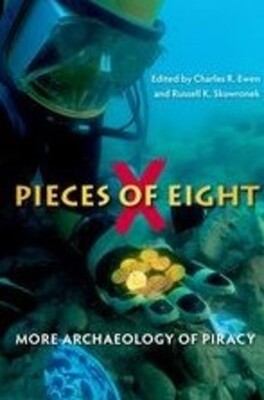 "Pieces of Eight: More Archaeology of Piracy (2016)" by Charles R. Ewen ...