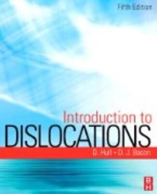 "Introduction to Dislocations, 5th Edition" by D. Hull and D. J. Bacon