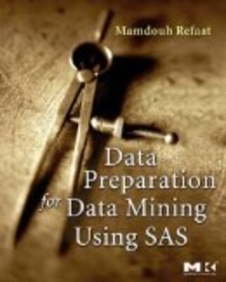 "Data Preparation for Data Mining Using SAS, 1st Edition" by Mamdouh Refaat