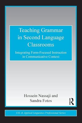 "Teaching Grammar in Second Language Classrooms: Integrating Form-Focus" by Hossein Nassaji and ...