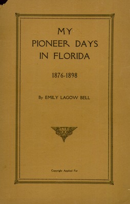 "My pioneer days in Florida, 1876-1898." by Bell, Emily Lagow